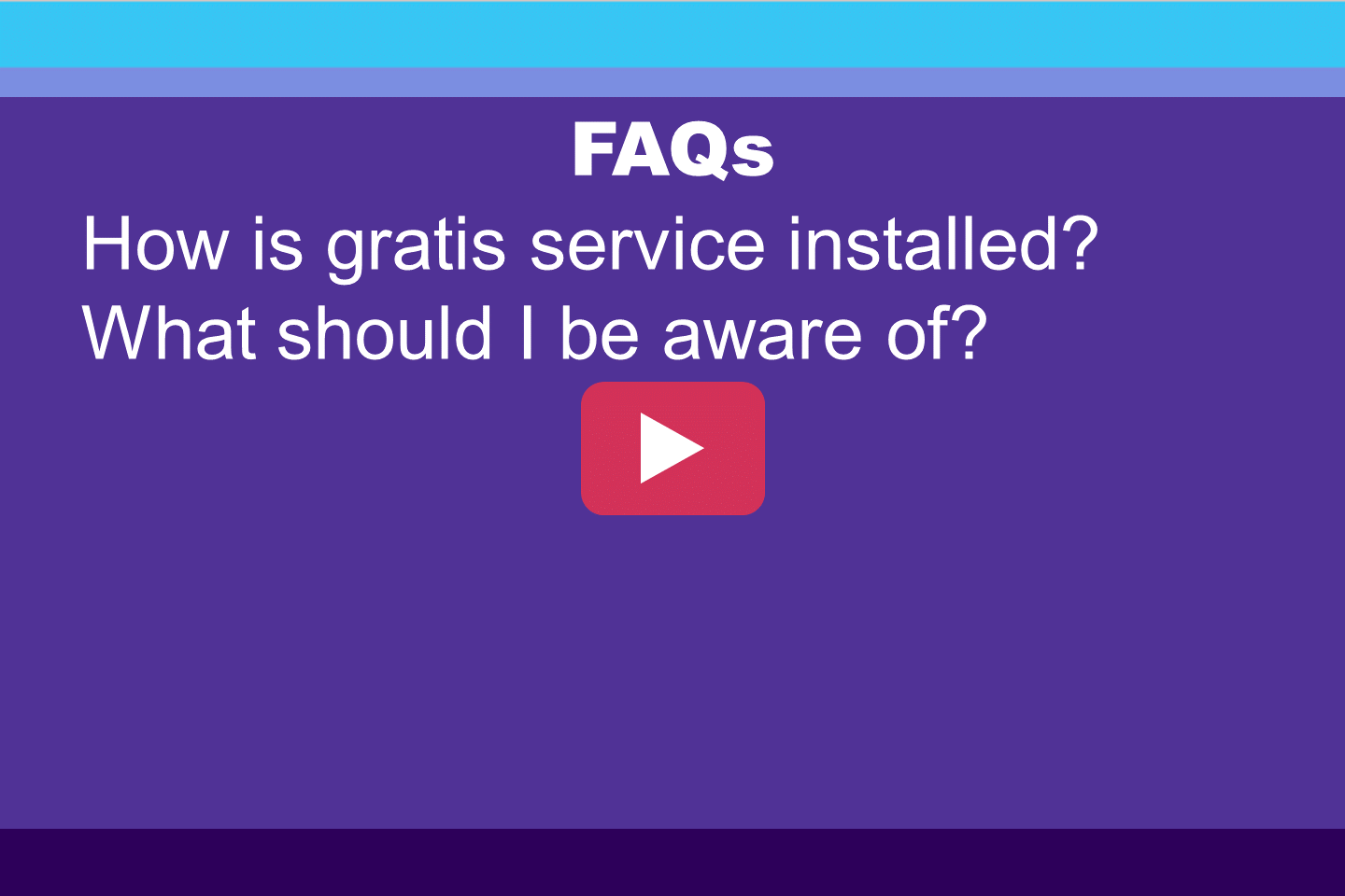 FAQ: How is gratis service installed?